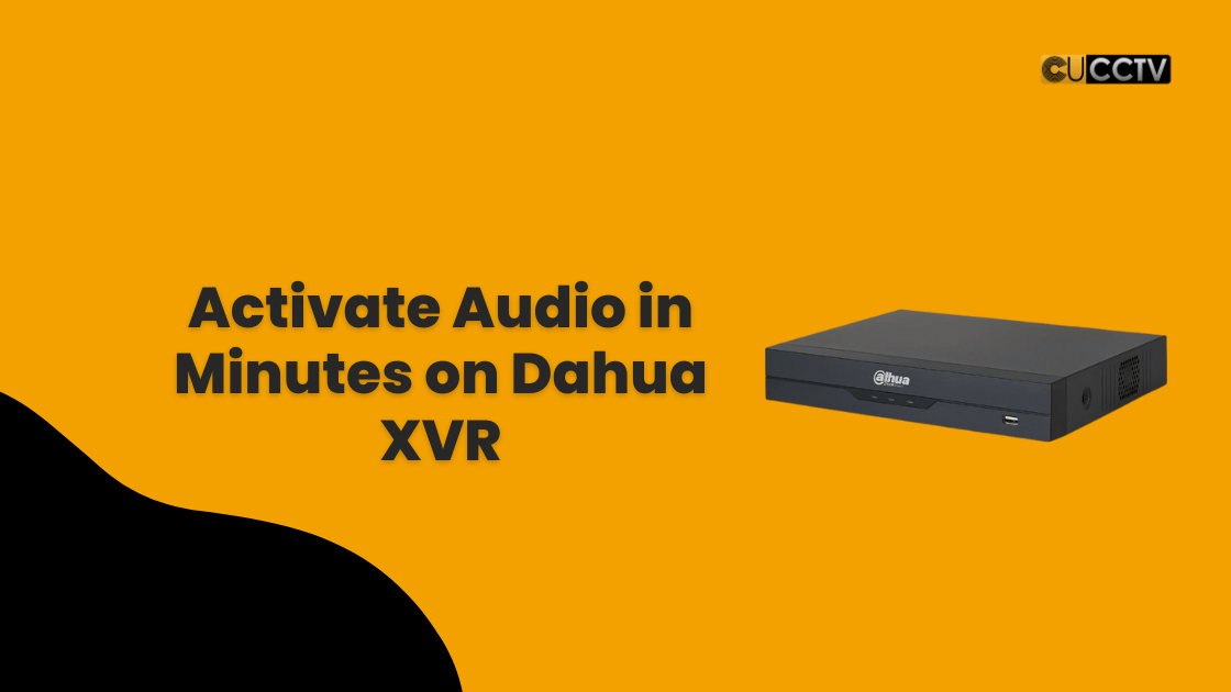 How to Activate Audio on Dahua XVR | Dahua UK Authorised Partner | CCTV ...